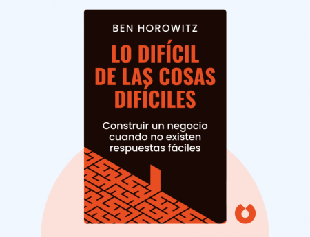 Lo Difícil De Las Cosas Difíciles De Ben Horowitz Resumen Del Libro