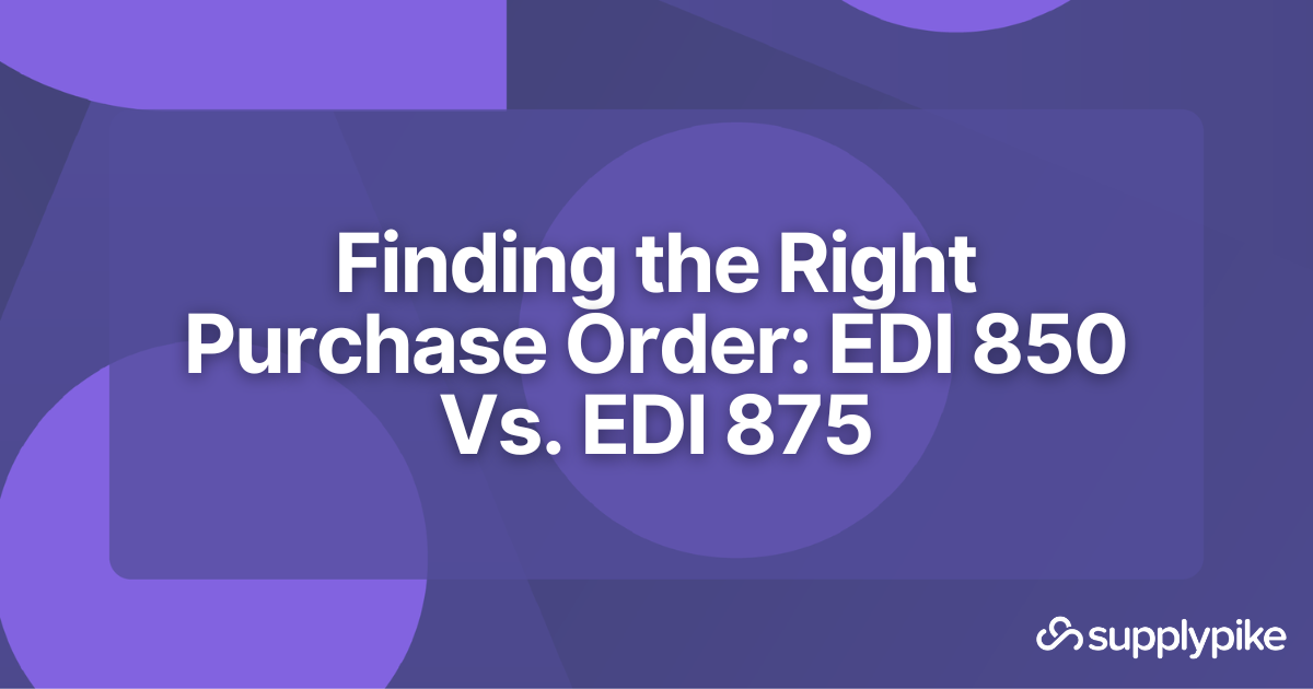 Finding The Right Purchase Order: EDI 850 Vs. EDI … - SupplierWiki