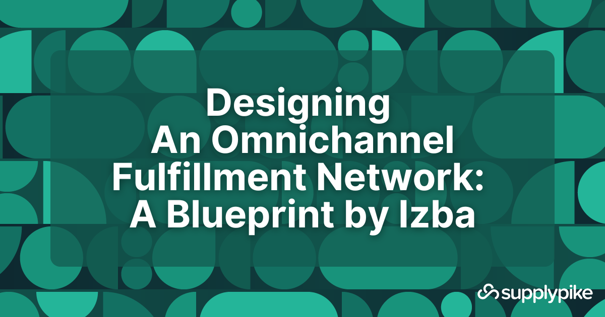 Designing an Omnichannel Fulfillment Network Blueprint - SupplierWiki