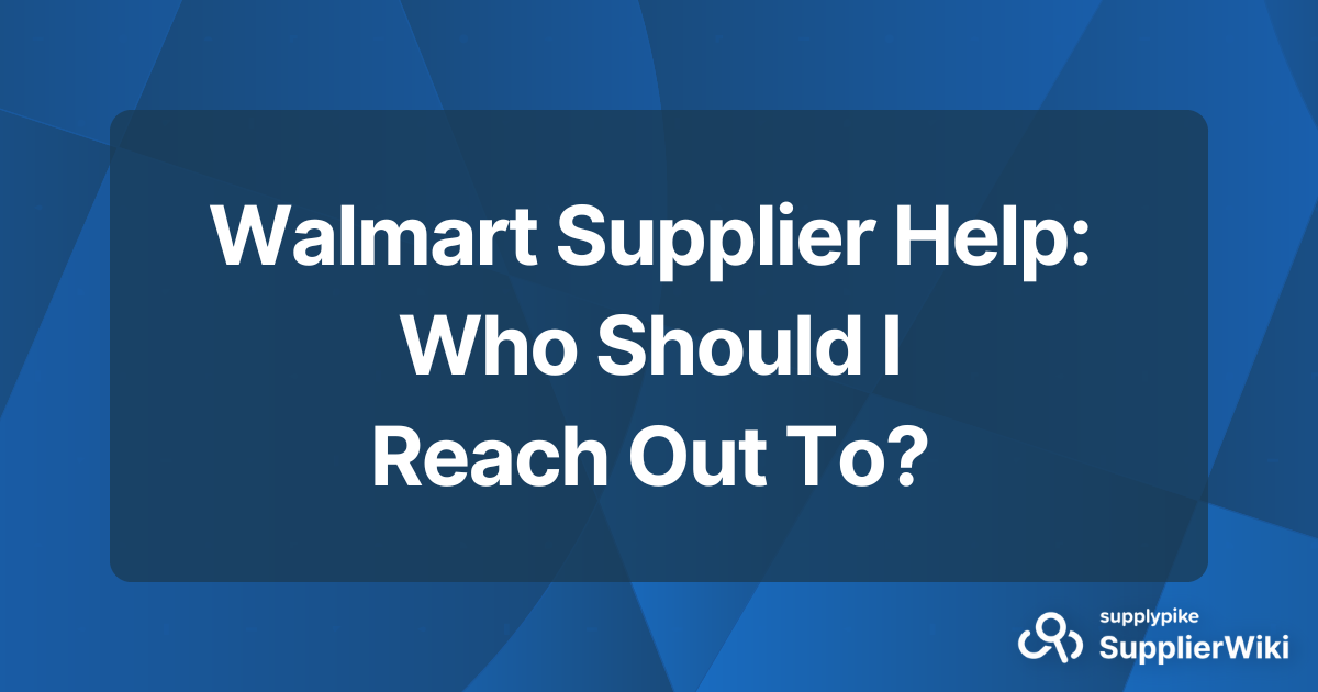 Walmart Supplier Help: Who Should I Reach Out To? - SupplierWiki