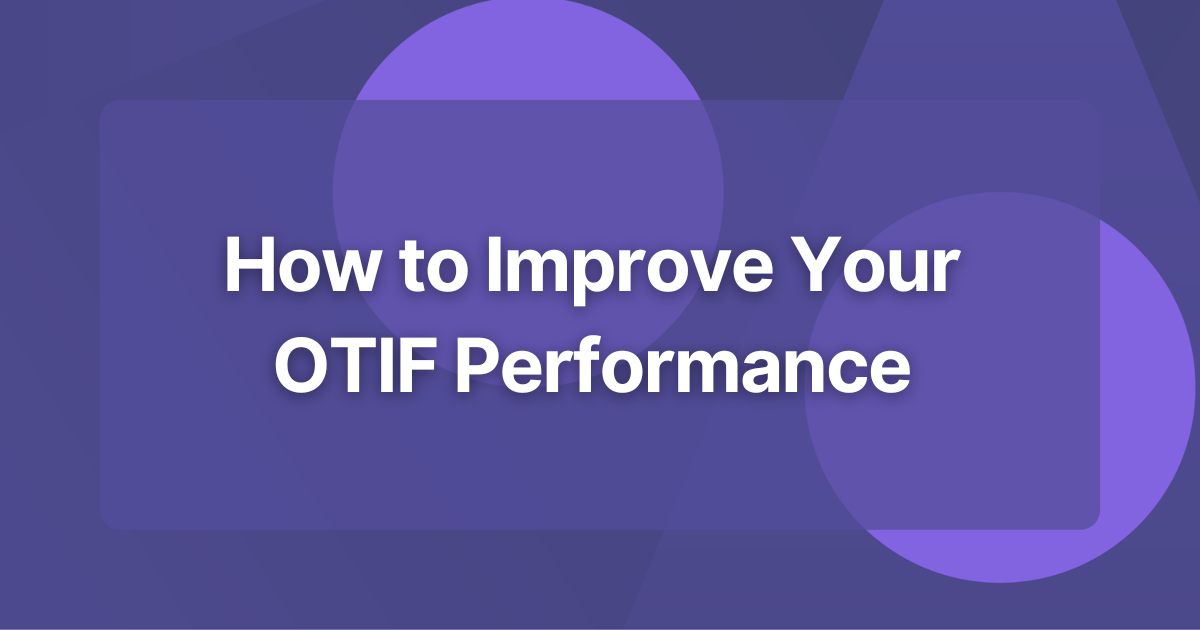 How to Improve Your OTIF Performance - SupplierWiki