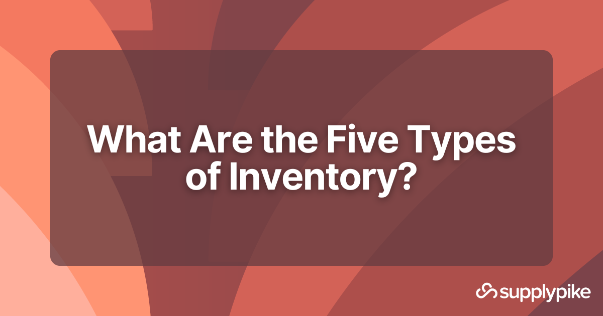 What Are the Five Types of Inventory? - SupplierWiki