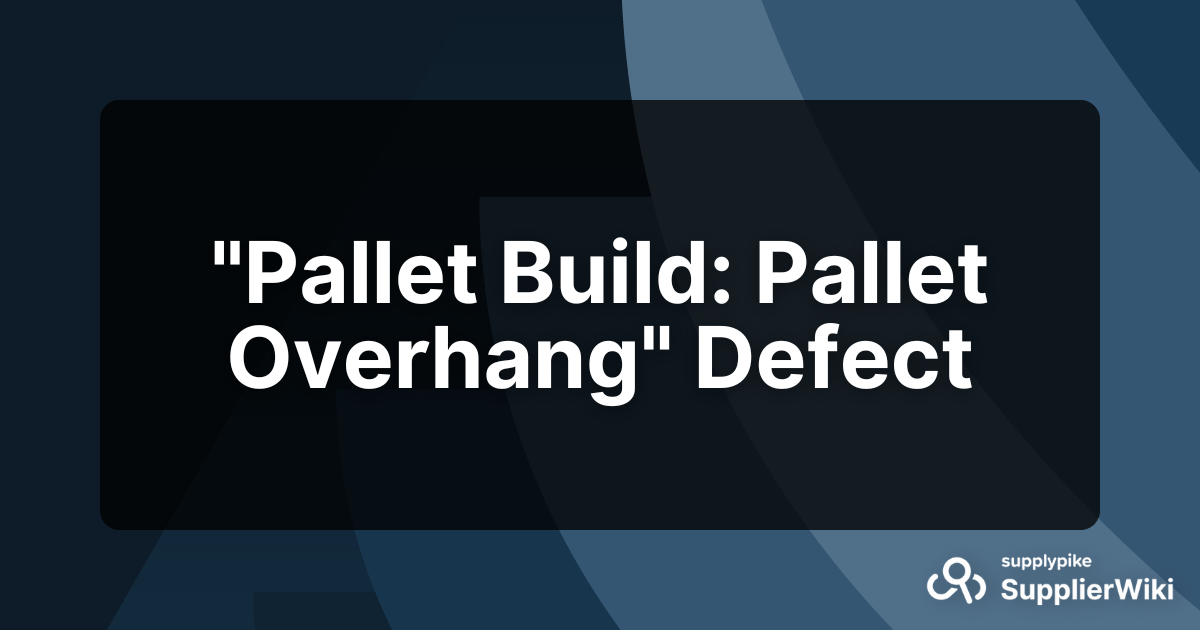 "Pallet Build: Pallet Overhang" Defect - SupplierWiki