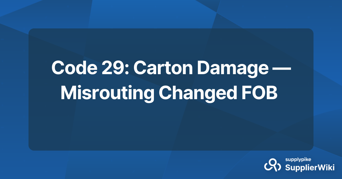 Code 29: Carton Damage — Misrouting Changed FOB - SupplierWiki