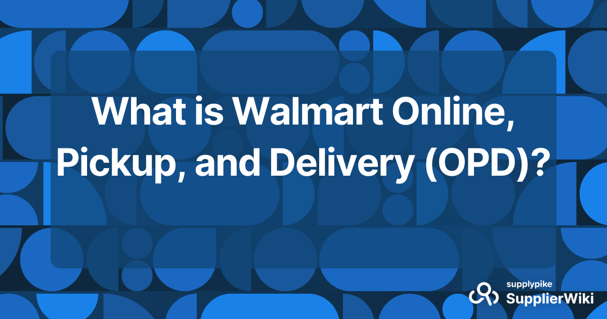 What is Walmart Online, Pickup, and Delivery (OPD)? - SupplierWiki
