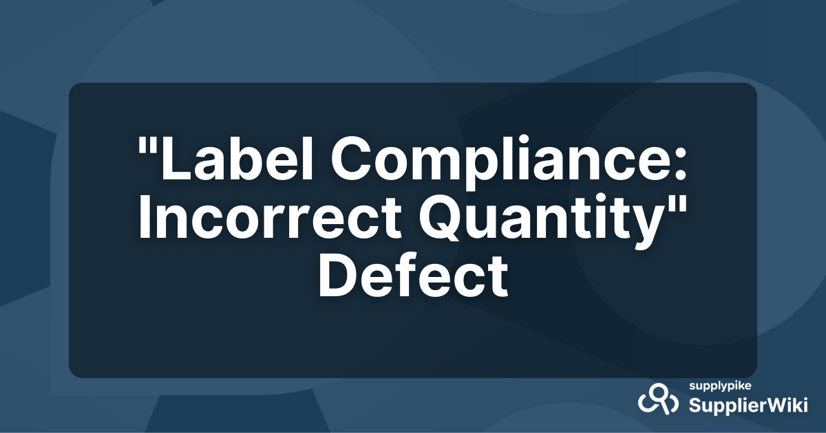 "Label Compliance: Incorrect Quantity" Defect - SupplierWiki