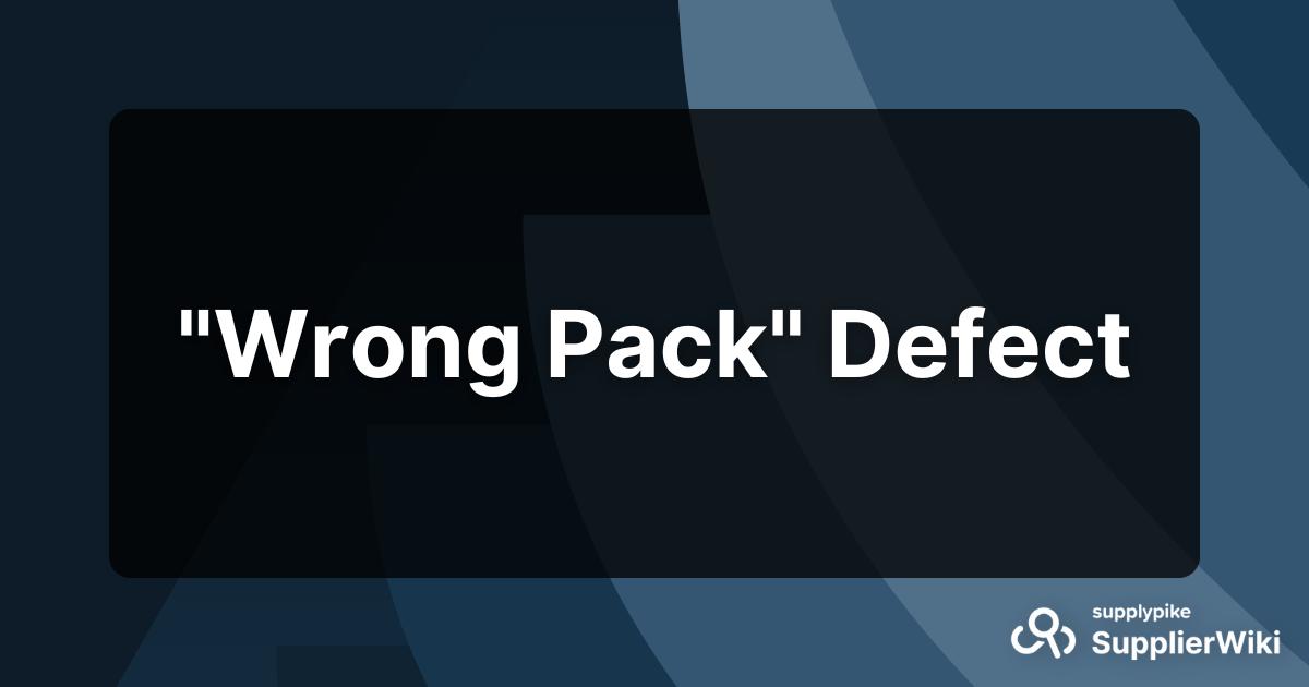 "Wrong Pack" Defect - SupplierWiki